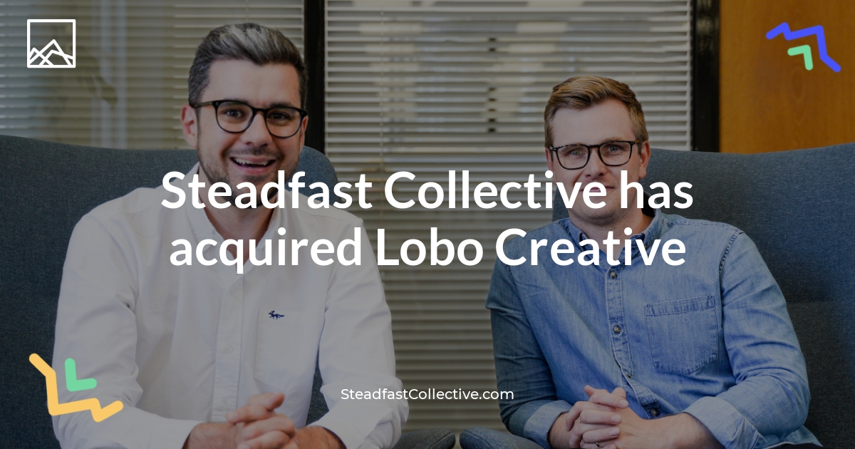 Steadfast Collective has acquired Lobo Creative | Steadfast Collective
