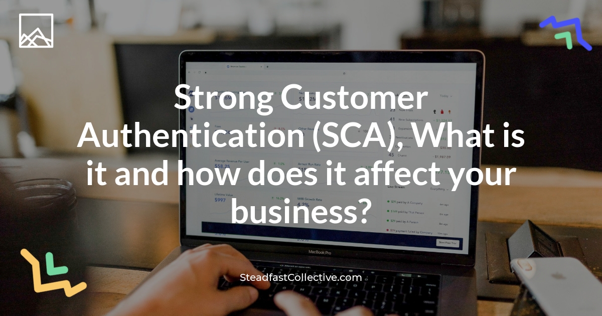 Strong Customer Authentication (SCA) | Steadfast Collective
