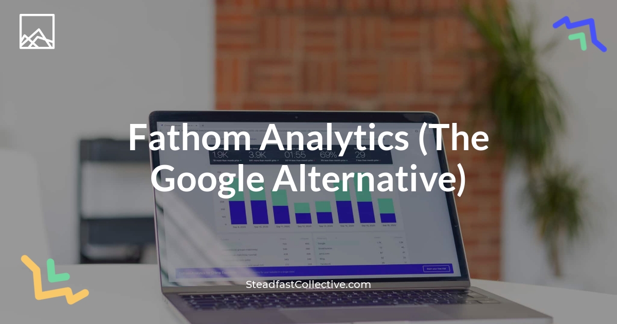 Fathom Analytics (The Google Alternative) | Steadfast Collective