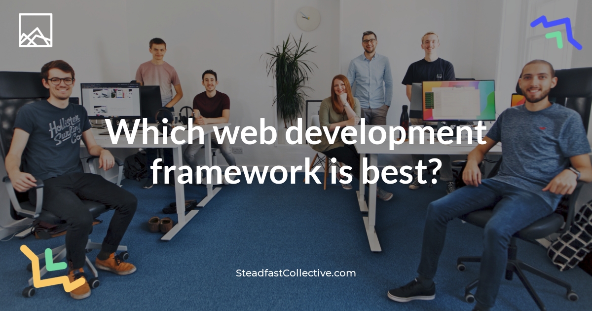 Which web development framework is best? | Steadfast Collective