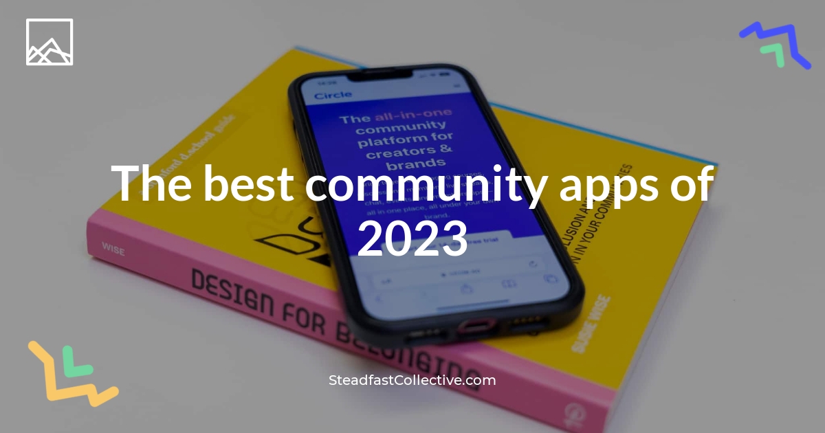 The best community apps of 2023 | Steadfast Collective