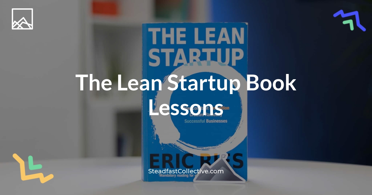 The Lean Startup Book Lessons | Steadfast Collective