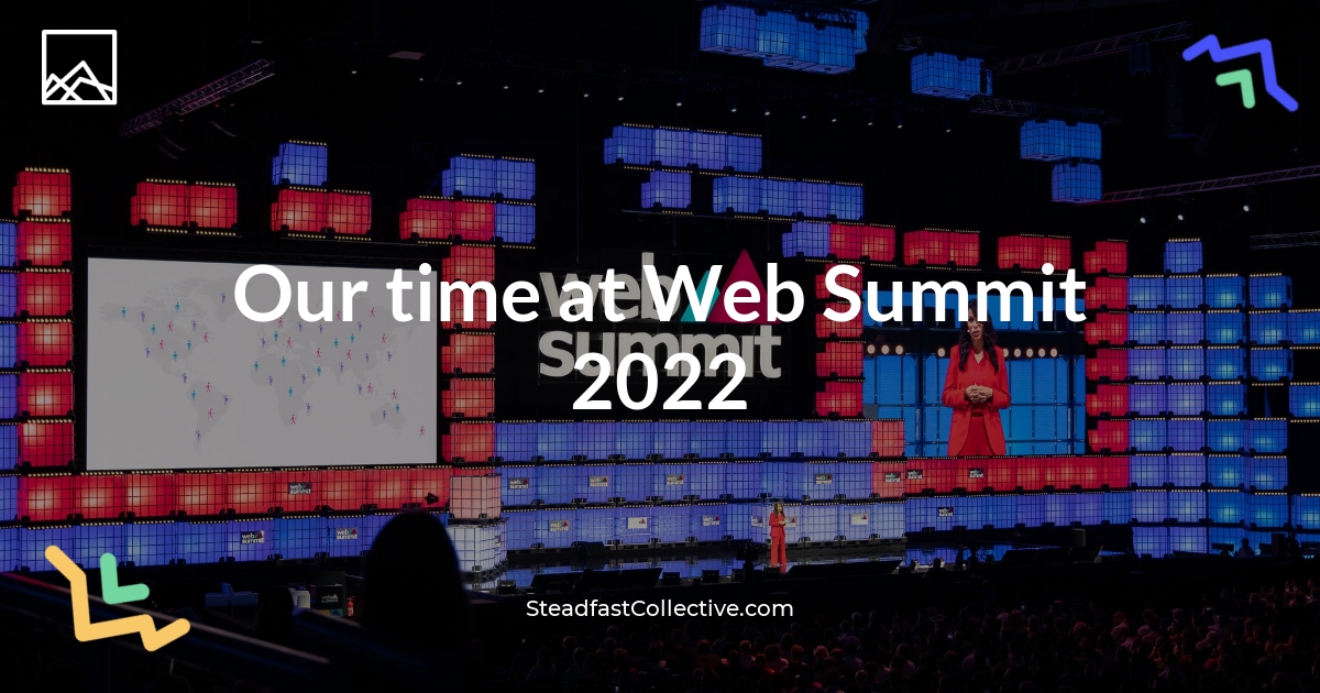 Our time at Web Summit 2022 | Steadfast Collective