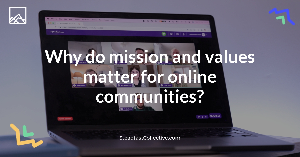 Why do mission and values matter for online communities? | Steadfast Collective