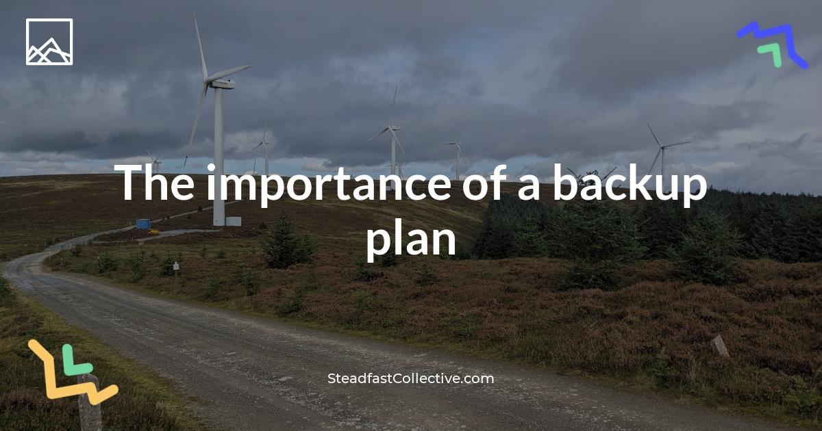 The importance of a backup plan | Steadfast Collective