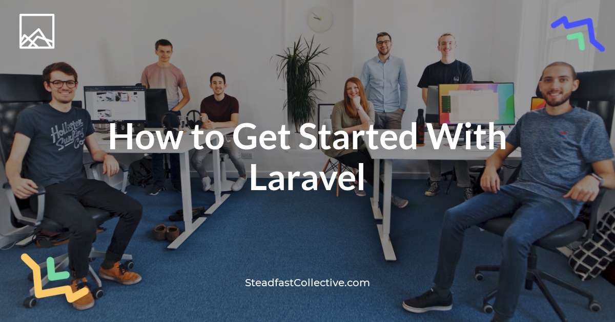 How to Get Started With Laravel | Steadfast Collective