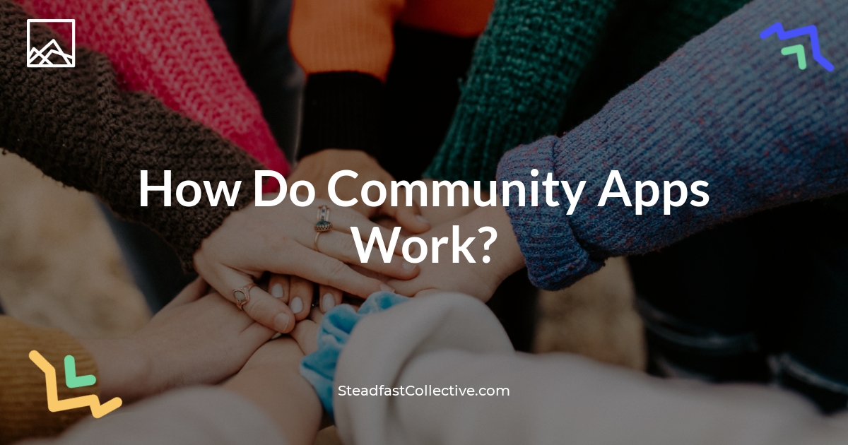 How Do Community Apps Work? | Steadfast Collective
